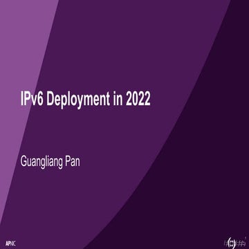 IPv6 Deployment in 2022 presentation by Guangliang Pan.pdf