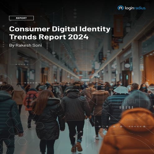 LoginRadius Presents the 2024 Consumer Digital Identity Trends | PDF