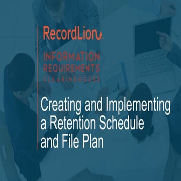 Creating and Implementing a Retention Schedule and File Plan | PPTX