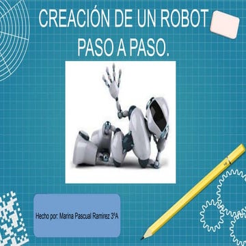Presentación que explica como fabricar un robot paso a paso. Marina ...