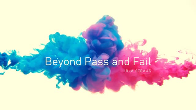 Irja Straus - Beyond Pass and Fail - DevTalks.pdf Irja Straus - Beyond Pass and Fail - DevTalks.pdf