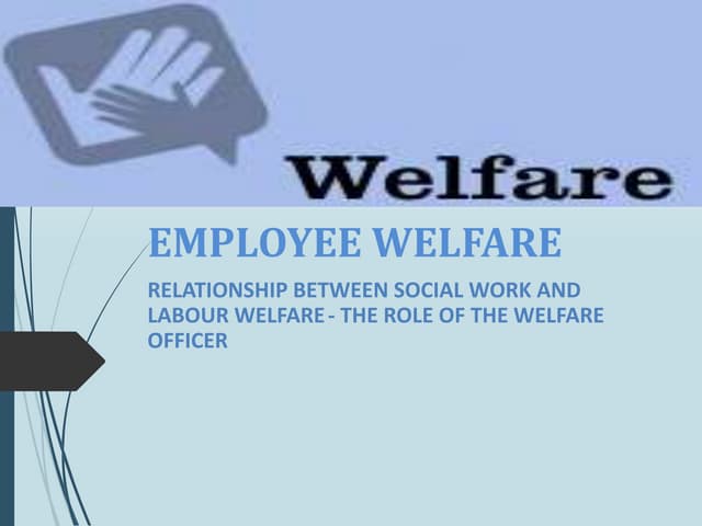 Labour welfare officer roles & responsibility | PPTX