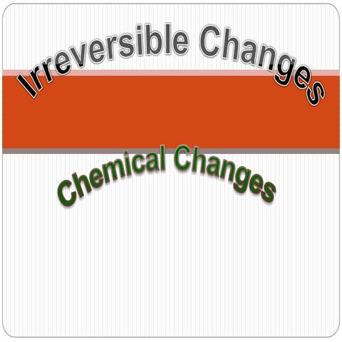 Irreversible And Chemical Changes | PPT