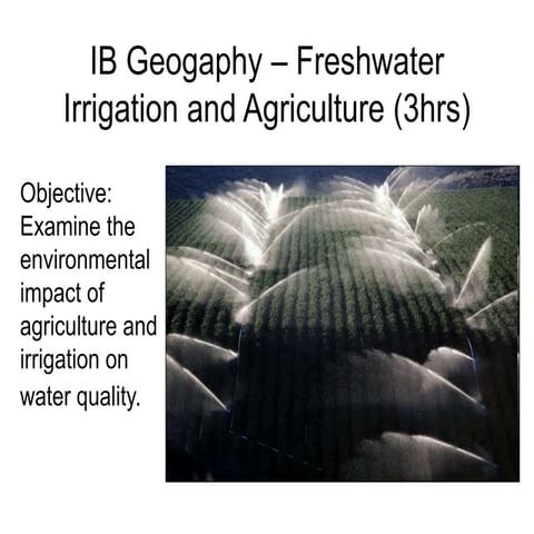 Irrigation & Agriculture IB Geography Freshwater | PPT