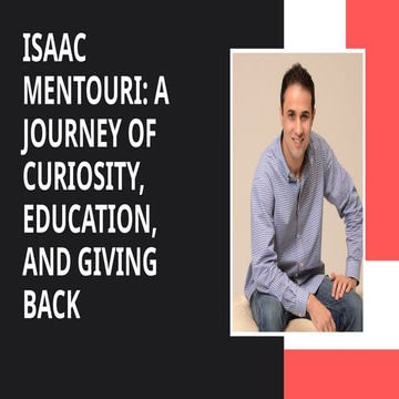 Isaac Mentouri A Journey Of Curiosity, Education, And Giving Back | PPTX