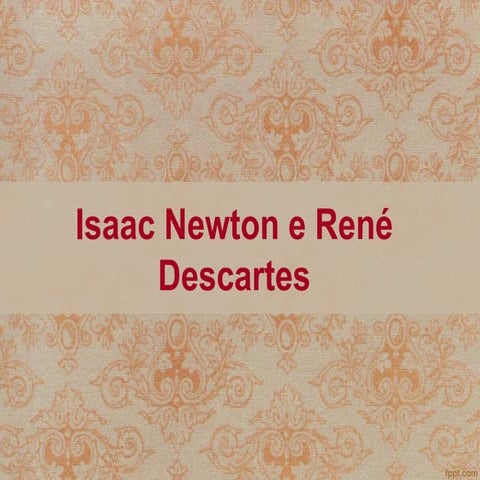 Isaac Newton e René Descartes | PPT