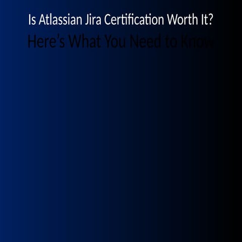 Is Atlassian Jira Certification Worth It in 2025? A Complete Guide for ...