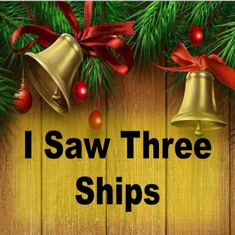I Saw Three Ships | PPT