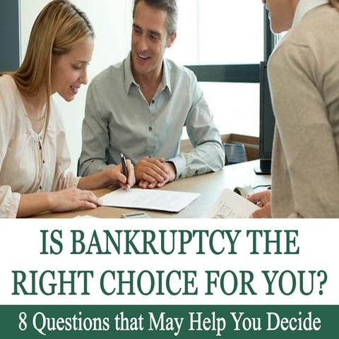Is Bankruptcy the Right Choice For You: 8 Questions That May Help You Decide | PDF