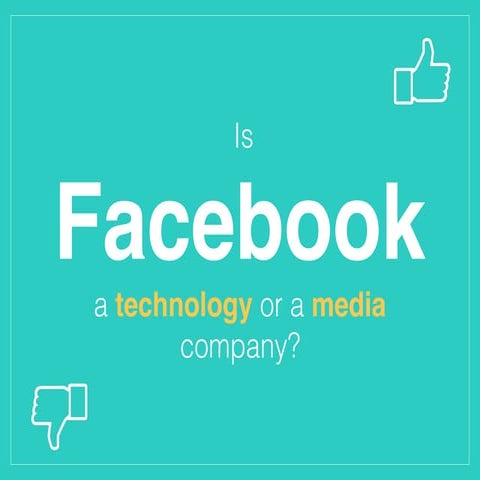 Is Facebook a Technology or a Media Company? | PPT