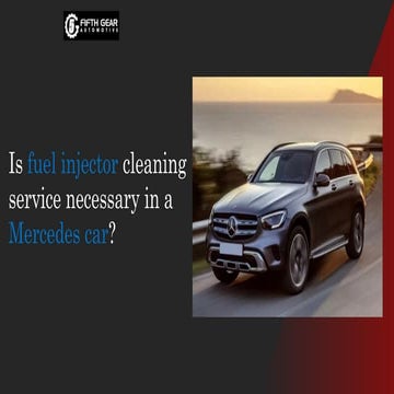 Is fuel injector cleaning service necessary in a Mercedes car | PPTX