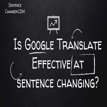 Is Google Translate Effective At Sentence Changing | PPTX