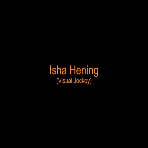 Isha Hening - Visual Jockey | PPT