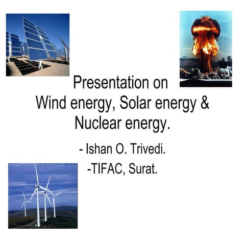 Presentation on Solar energy, Wind energy and Nuclear energy. | PPT