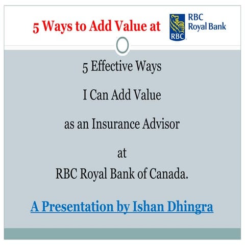 Ishan 5 steps to add value at RBC as an Insurance advisor | PPT