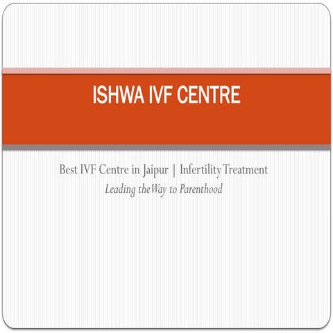 ISHWA IVF CENTRE Best IVF Centre in Jaipur | PPT