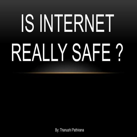 Is internet really safe | PPTX