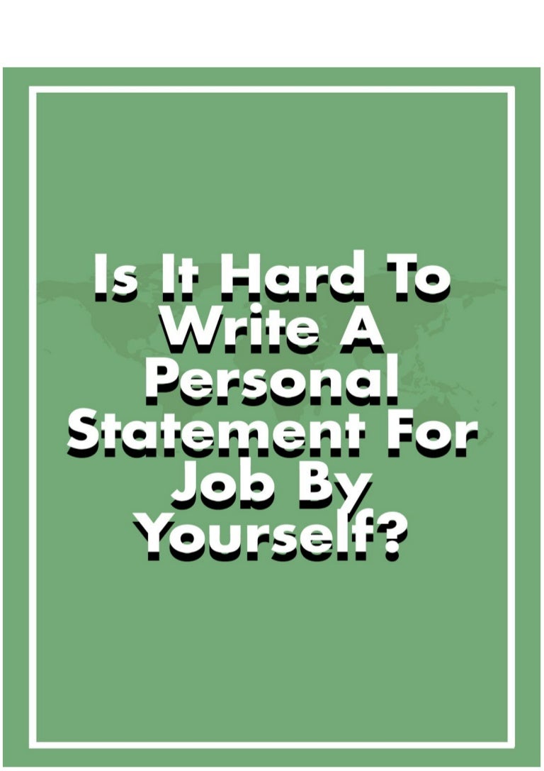 Is It Hard To Write A Personal Statement For Job By Yourself is-it-hard-to-write-a-personal-statement-for-job-by-yourself