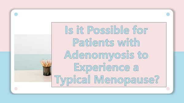 Can Adenomyosis Disappear After Menopause