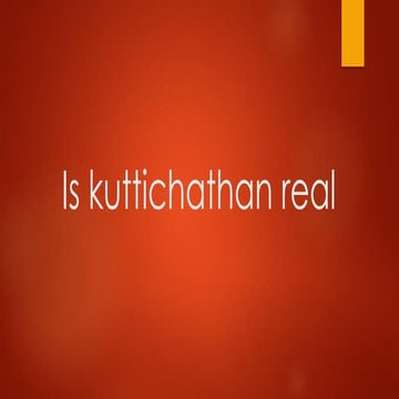Is kuttichathan real | PPT