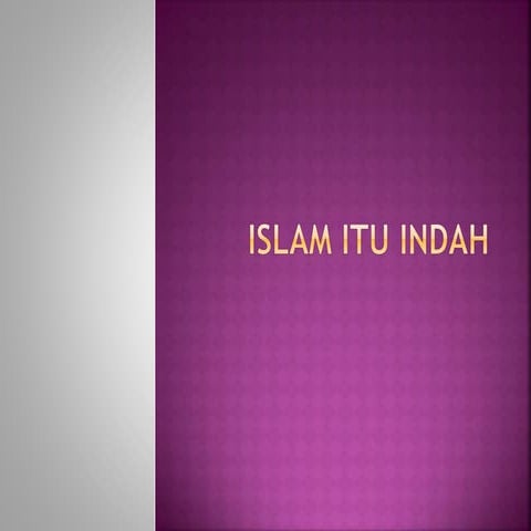 ISLAM ITU INDAH DAN SENANTIASA MEMBAWA KEDAMAIAN | PPT
