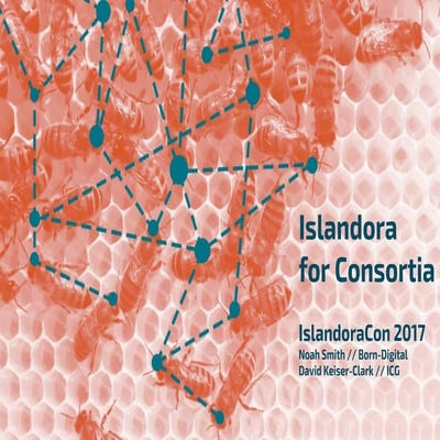 Islandora for Consortia - IslandoraCon 2017 | PPT