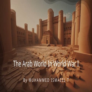 THE ARAB WORLD IN WORLD WAR 1, RESHAPING ITS POLITICAL LANDSCAPE AFTER ...