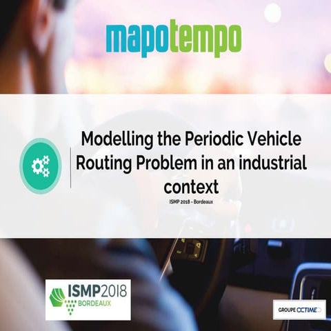Mapotempo - ISMP 2018 : Modelling the Periodic Vehicle Routing Problem in an industrial context ...