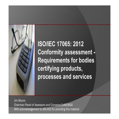 ISO_IEC 17065 presentation by Jim Munro .pdf