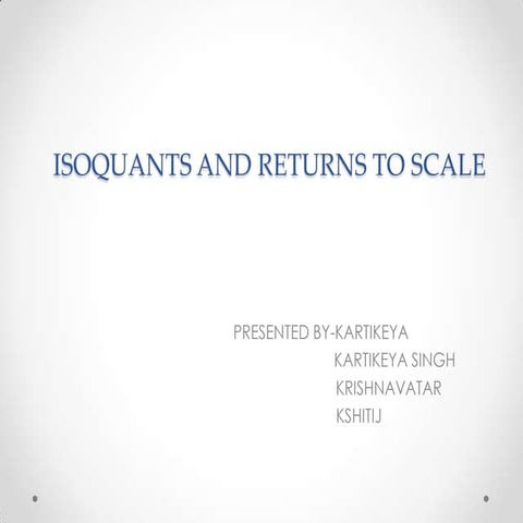 Isoquants and returns to scale | PPTX