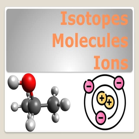 Isotopes Molecules Ions general chemistry .pptx