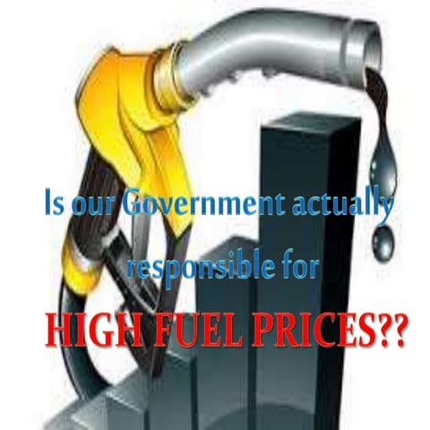 Is our government responsible for high fuel prices ? | PPT