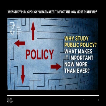 WHY STUDY PUBLIC POLICY? WHAT MAKES IT IMPORTANT NOW MORE THAN EVER? | PPTX