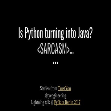 Is Python turning into Java? PyData 2017 Berlin Lightning Talk | PDF ...