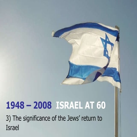 Israel at 60 - 3) The significance of the Jews' return to Israel | PPT