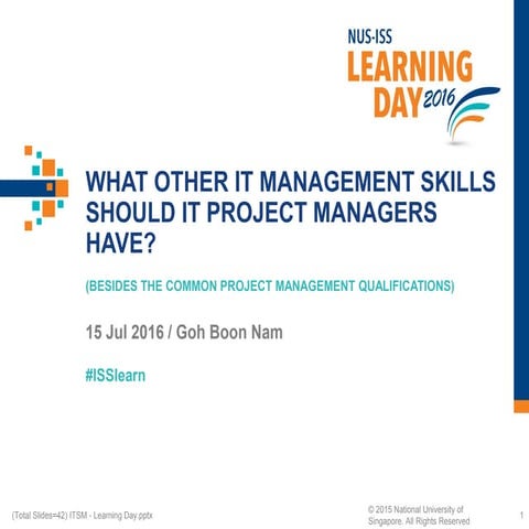 NUS-ISS Learning Day 2016 - What Other IT Management Skills Should IT ...