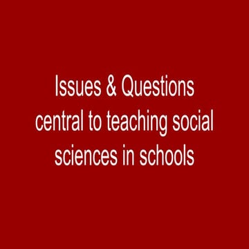 Issues & Questions central to teaching social sciences in schools.pptx