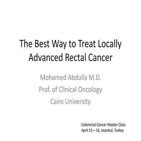 The best way to treat locally advanced rectal cancer | PPTX