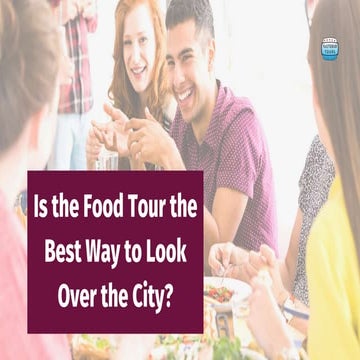 Is the Food Tour the Best Way to Look Over the City | PPTX