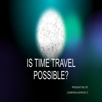 IS TIME TRAVEL POSSIBLE | PPTX