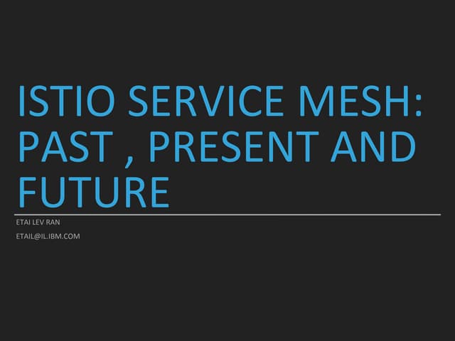 Istio Service Mesh Past Present Future Tlv Meetup Ppt
