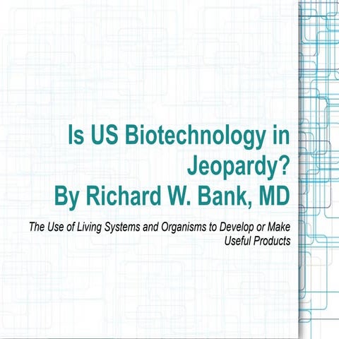 Is US Biotechnology in Jeopardy? By Richard W. Bank, MD | PPT
