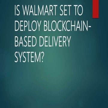 Is walmart set to deploy blockchain based delivery system | PPT