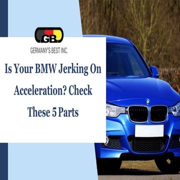 Is Your BMW Jerking On Acceleration Check These 5 Parts | PPTX