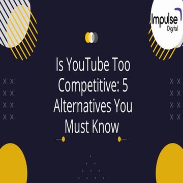 is YouTube too Competitive 5 Alternatives you must know | PPT