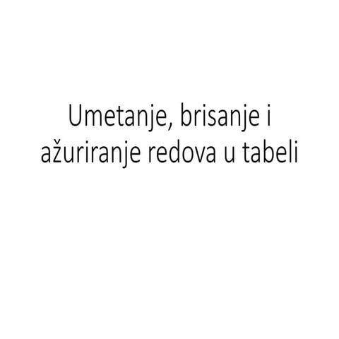 OKBP 4.1 Umetanje, brisanje i ažuriranje redova u tabeli | PPTX