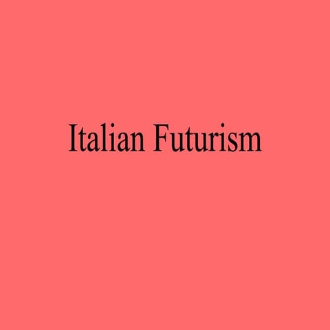 Italian Futurism | PPT | Modern Art | Fine Art