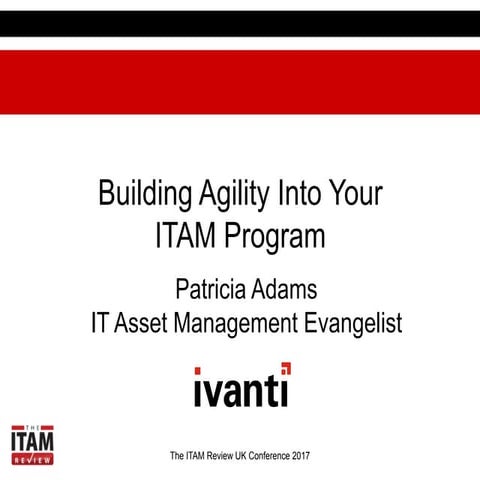 ITAM UK 2017_Build agility into your ITAM program_Patricia Adams | PPT