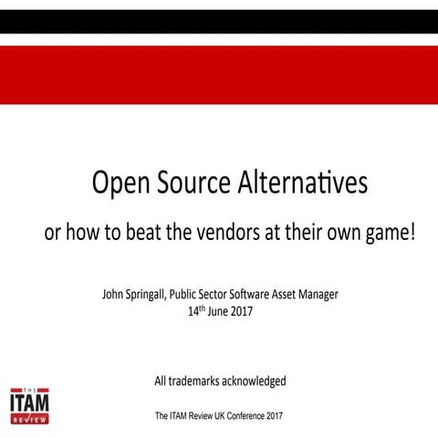 ITAM UK 2017 Open source alternatives_John Springall | PPT