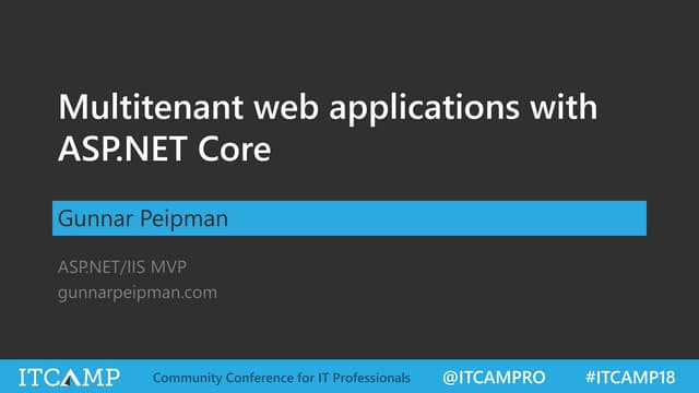 Itcamp 2018 Gunnar Peipman Multi Tenant Web Applications With Asp Core Ppt